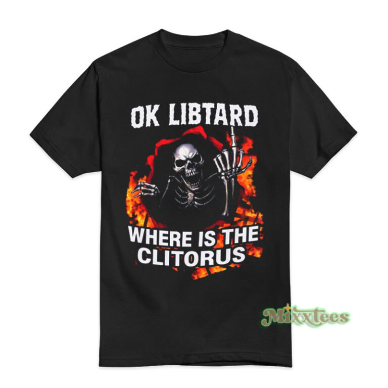 OK Libtard Where is the Clitorus T-Shirt